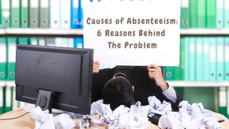 6 Causes of Absenteeism and How to Reduce It Effectively